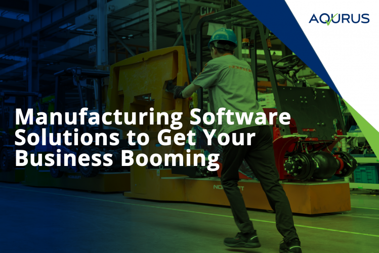Manufacturing Software Solutions to Get Your Business Booming